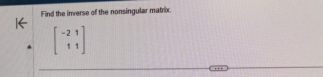 Solved Find the inverse of the nonsingular matrix.[-2111] | Chegg.com
