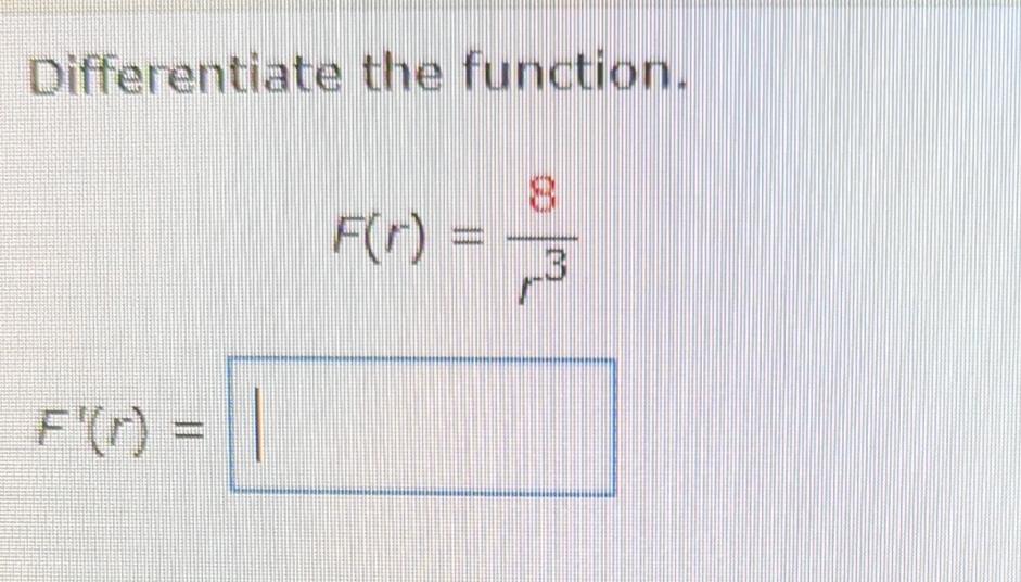 Solved Differentiate the function.F(r)=8r3F'(r)= | Chegg.com