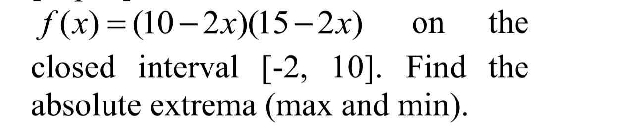 Solved f(x)=(10-2x)(15-2x) ﻿on the closed interval -2,10. | Chegg.com