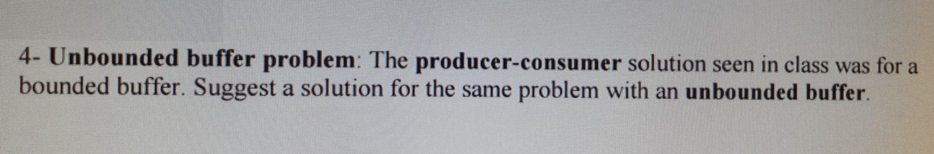 Solved 4- Unbounded buffer problem: The producer-consumer | Chegg.com