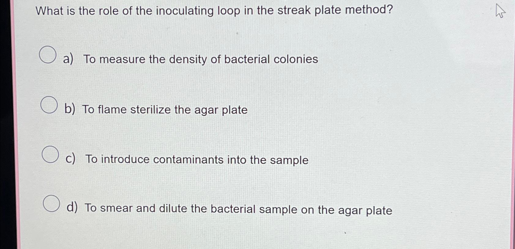 Solved What is the role of the inoculating loop in the | Chegg.com