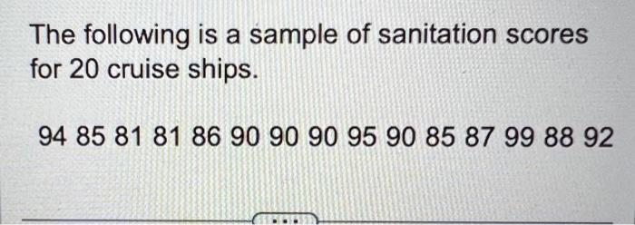 Solved The following is a sample of sanitation scores for 20 | Chegg.com