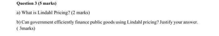 Solved Question 3 (5 marks) a) What is Lindahl Pricing? (2 | Chegg.com