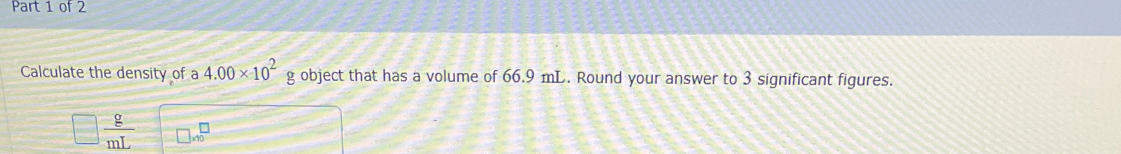 Solved Part 1 ﻿of 2Calculate the density of a 4.00×102g | Chegg.com