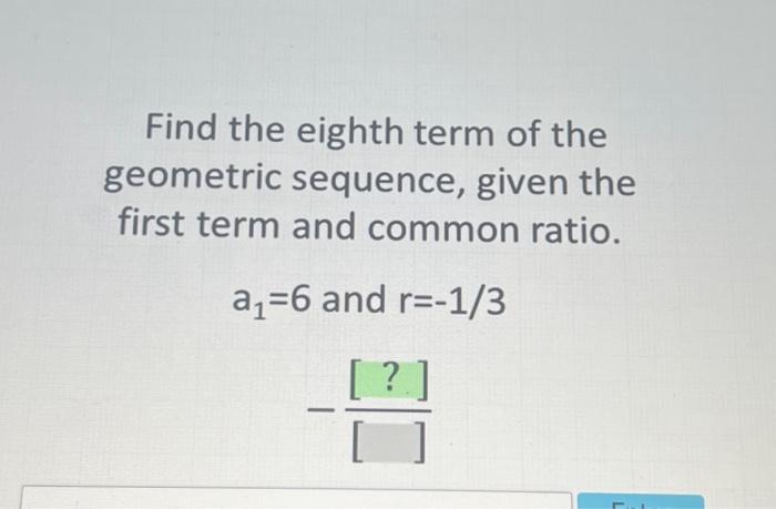 Solved Find the eighth term of the geometric sequence, given | Chegg.com
