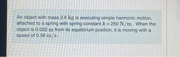 Solved An object with mass 2.6 kg is executing simple | Chegg.com