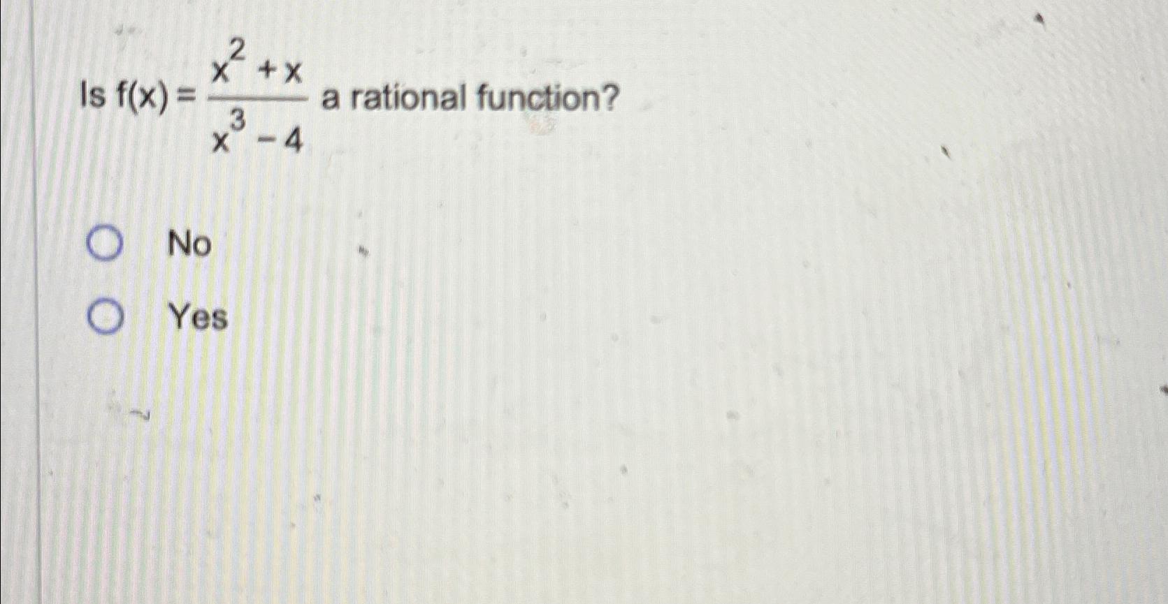 Solved Is f(x)=x2+xx3-4 ﻿a rational function?NoYes | Chegg.com