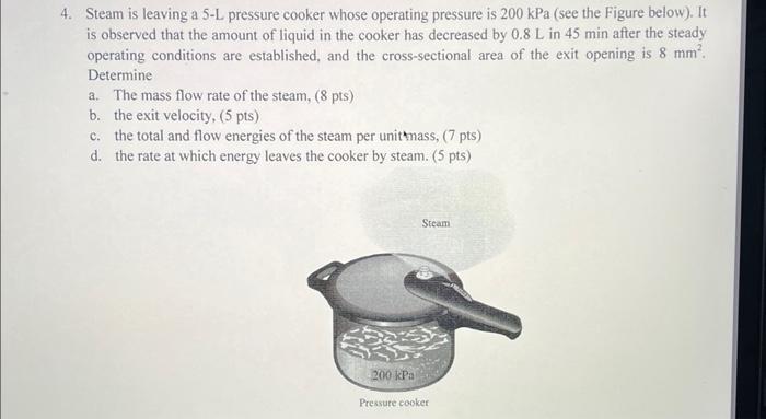 Solved 4. Steam is leaving a 5-L pressure cooker whose | Chegg.com