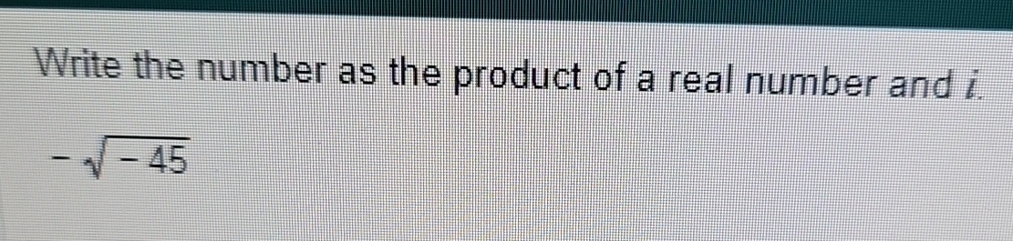 Solved Write the number as the product of a real number and | Chegg.com