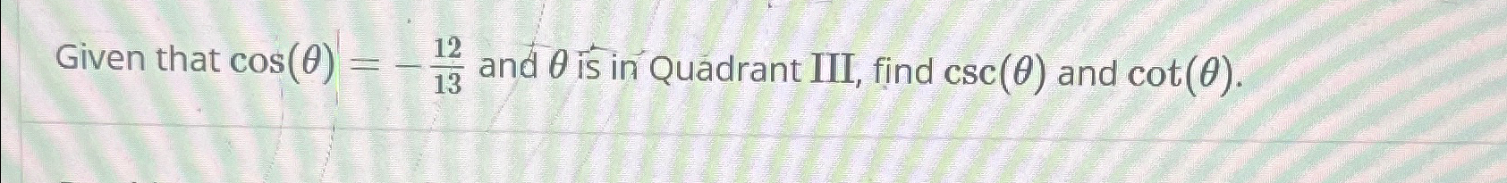Solved Given that cos(θ)=-1213 ﻿and θ ﻿is in Quadrant III, | Chegg.com
