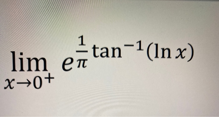 Solved tan-1(In x) lim en x+0+ | Chegg.com