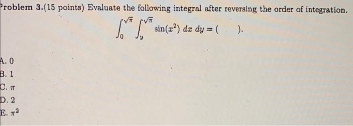 Solved roblem 3.(15 points) Evaluate the following integral | Chegg.com