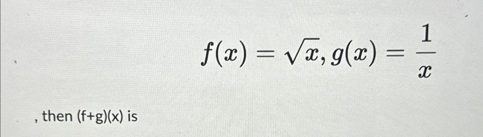 Solved f(x)=x2,g(x)=1xthen (f+g)(x) ﻿is | Chegg.com