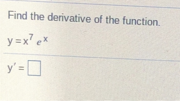 Solved Find the derivative of the function. y=x?ex y'= | Chegg.com