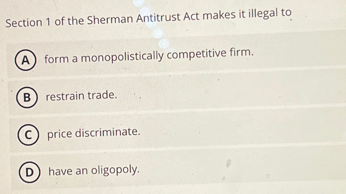 Solved Section 1 ﻿of the Sherman Antitrust Act makes it | Chegg.com