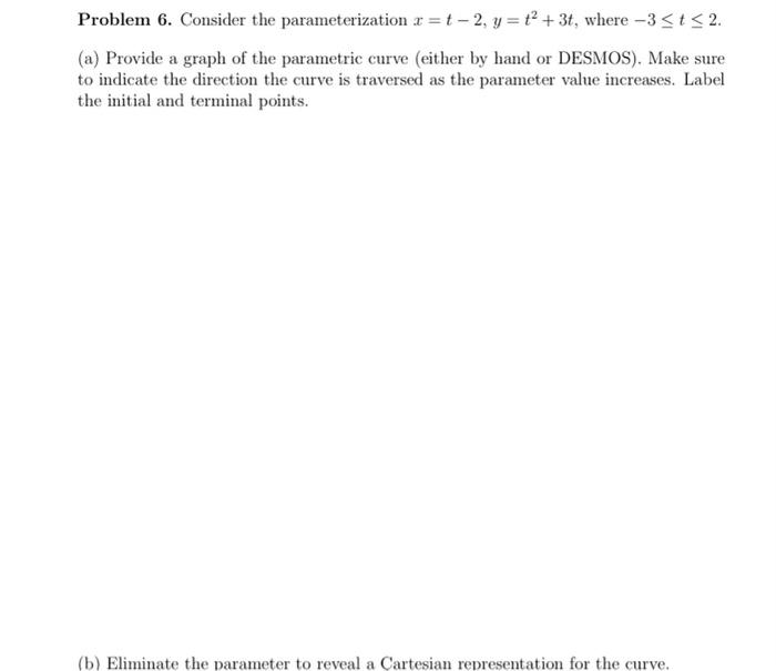 Solved Problem 6. Consider the parameterization x = t - 2, y | Chegg.com