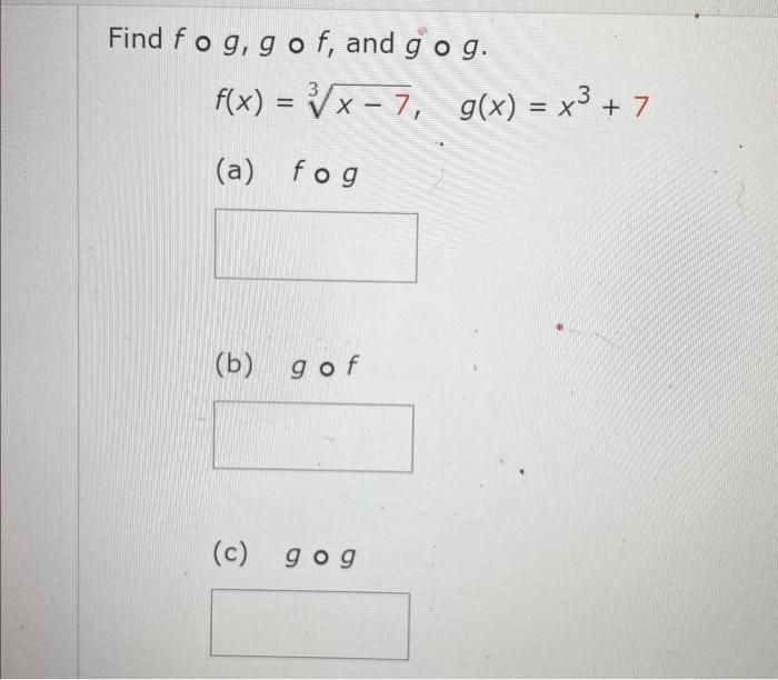 Solved Find f∘g,g∘f, and g∘g f(x)=3x−7,g(x)=x3+7 (a) f∘g (b) | Chegg.com