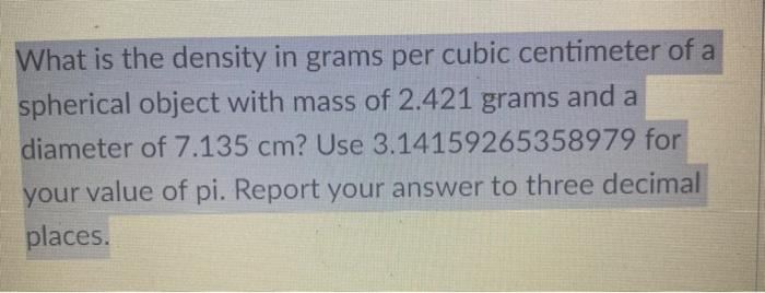 Solved What is the density in grams per cubic centimeter of | Chegg.com