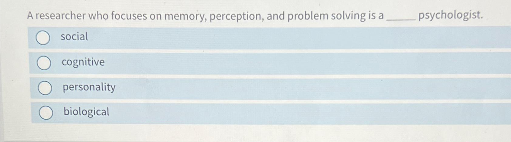 Solved A researcher who focuses on memory, perception, and | Chegg.com