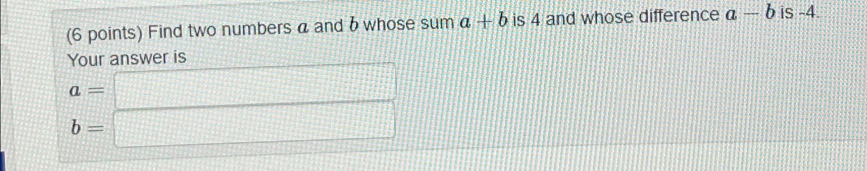 Solved (6 ﻿points) ﻿Find two numbers a and b ﻿whose sum a+b | Chegg.com