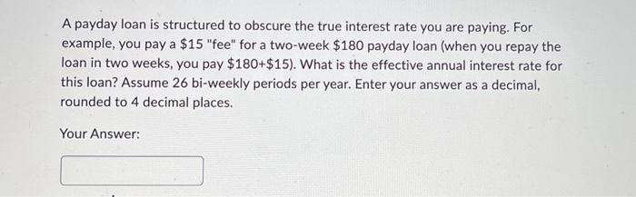 Solved A payday loan is structured to obscure the true | Chegg.com