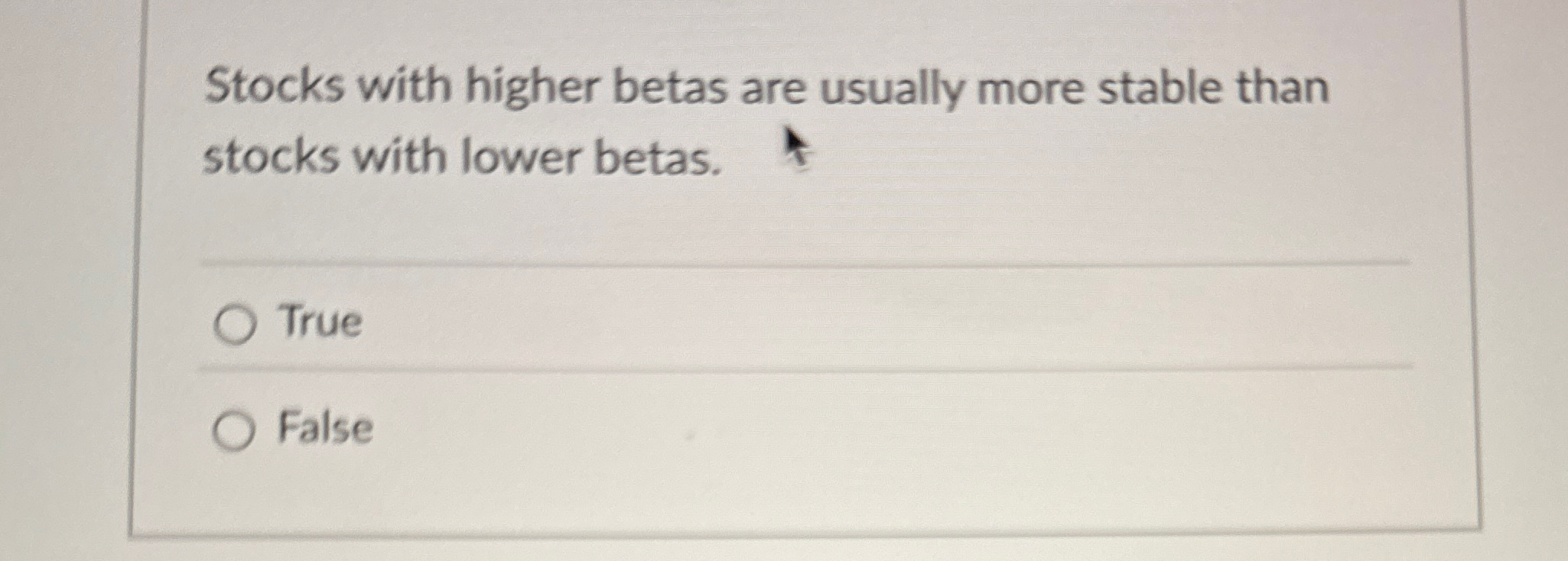 Solved Stocks with higher betas are usually more stable than | Chegg.com