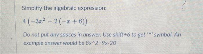 Solved Simplify the algebraic expression: 4(−3x2−2(−x+6)) Do | Chegg.com