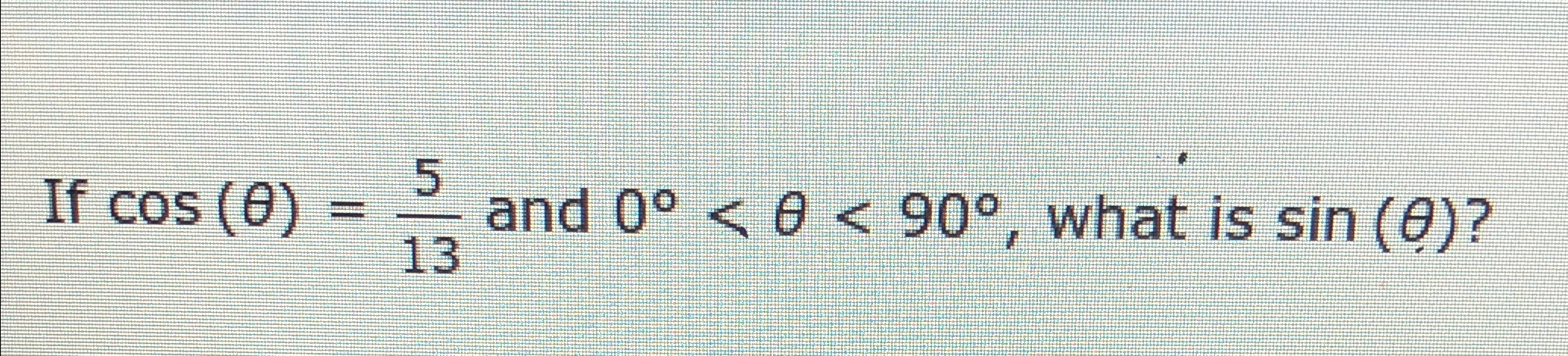 Solved If cos(θ)=513 ﻿and 0°