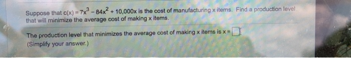 Solved Suppose that c(x) = 7x° -84x+10,000x is the cost of | Chegg.com