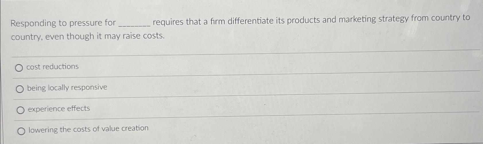 Solved Responding to pressure for requires that a firm | Chegg.com