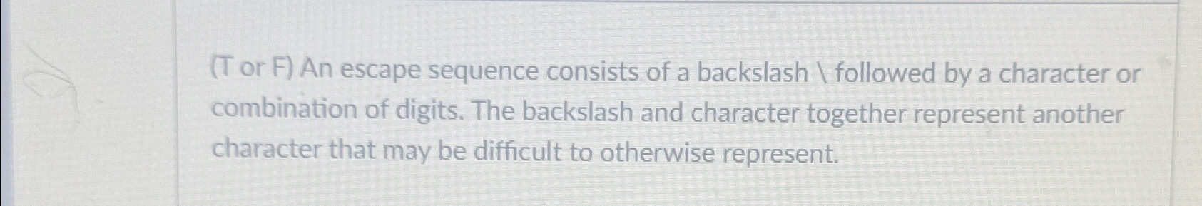 Solved (T or F) ﻿An escape sequence consists of a backslash | Chegg.com