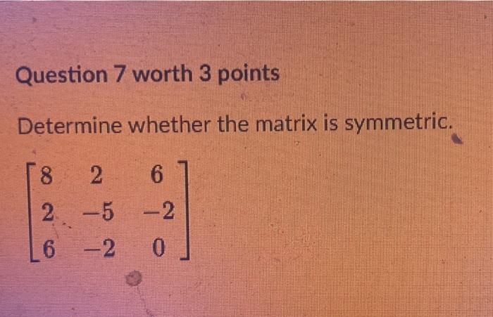 Solved Determine whether the matrix is symmetric. | Chegg.com