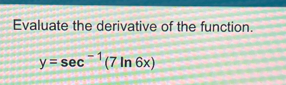 Solved Evaluate the derivative of the | Chegg.com