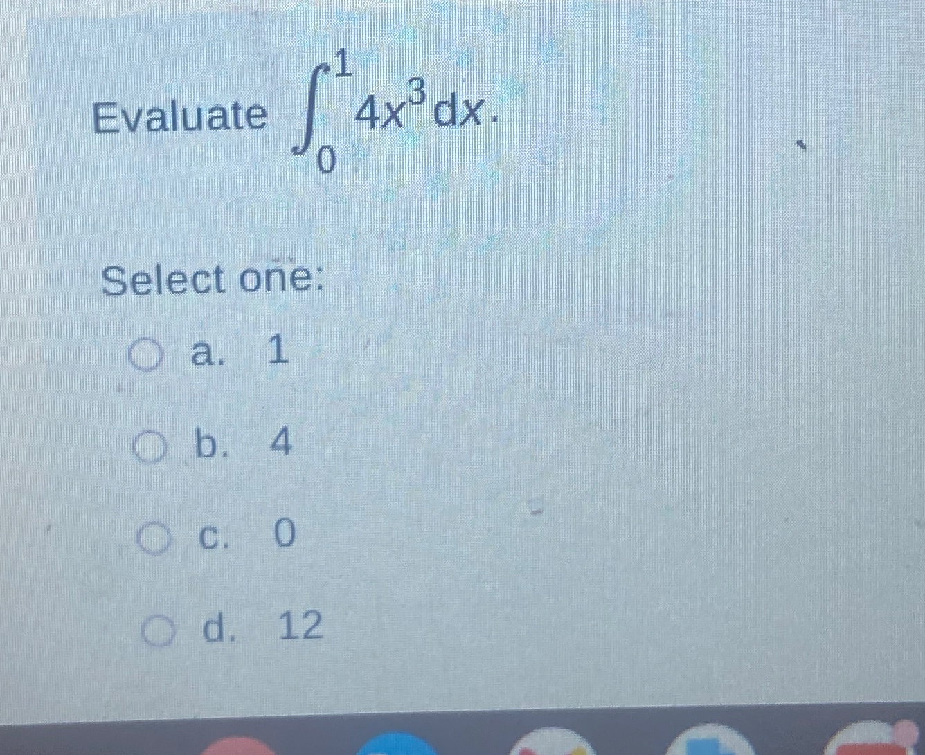 Solved Evaluate ∫014x3dxSelect one:a. 1b. 4c. 0d. 12 | Chegg.com
