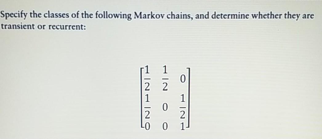 Solved Specify the classes of the following Markov chains, | Chegg.com
