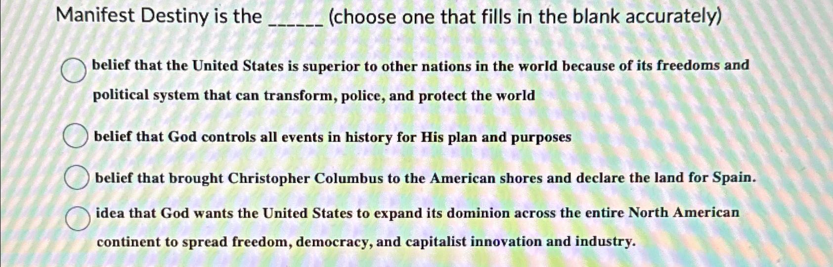 Solved Manifest Destiny is the(choose one that fills in the | Chegg.com