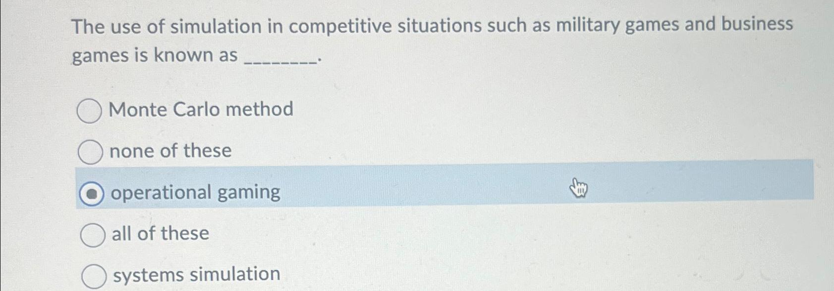 Solved The use of simulation in competitive situations such | Chegg.com