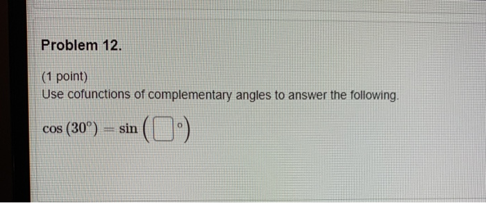 Solved Problem 12. (1 point) Use cofunctions of | Chegg.com