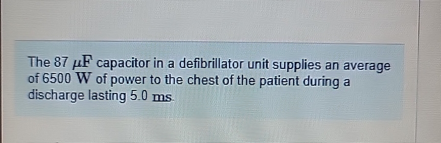 Solved The 87μF ﻿capacitor in a defibrillator unit supplies | Chegg.com