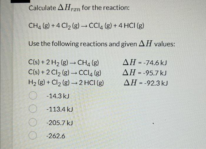 Solved Calculate ΔHrxn for the reaction: CH4( g)+4Cl2( | Chegg.com