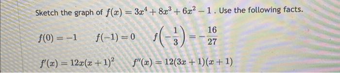 Solved Sketch the graph of f(x)=3x4+8x3+6x2−1. Use the | Chegg.com