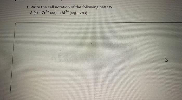 Solved 1. Write the cell notation of the following battery: | Chegg.com
