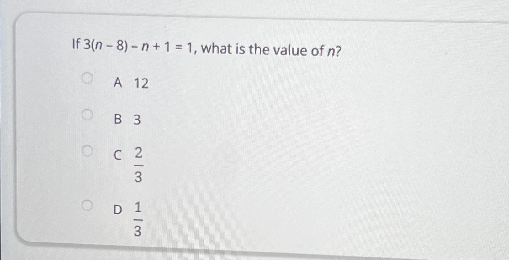 Solved If 3(n-8)-n+1=1, ﻿what is the value of n ?A 12B 3C | Chegg.com