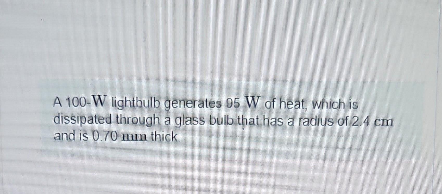 Solved A 100-W lightbulb generates 95 W of heat, which is | Chegg.com