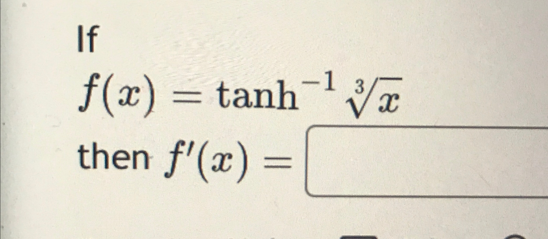 Solved Iff(x)=tanh-1x3then f'(x)= | Chegg.com