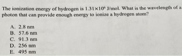 Solved The ionization energy of hydrogen is 1.31×106 J/mol. | Chegg.com