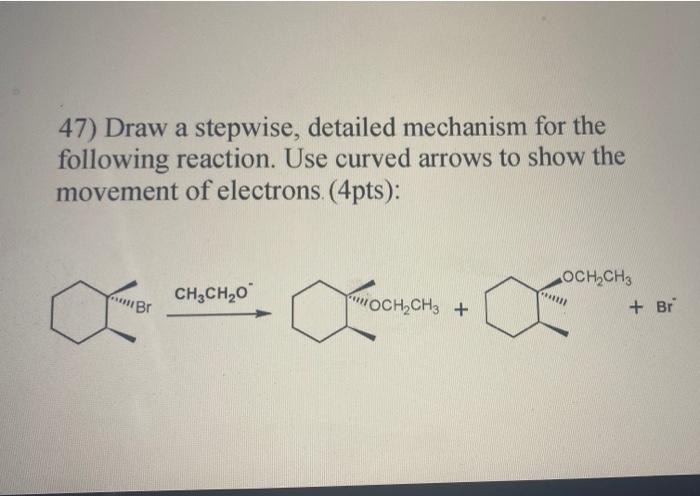 Solved 47) Draw a stepwise, detailed mechanism for the | Chegg.com