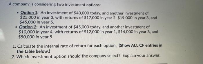 Solved A company is considering two investment options: • | Chegg.com