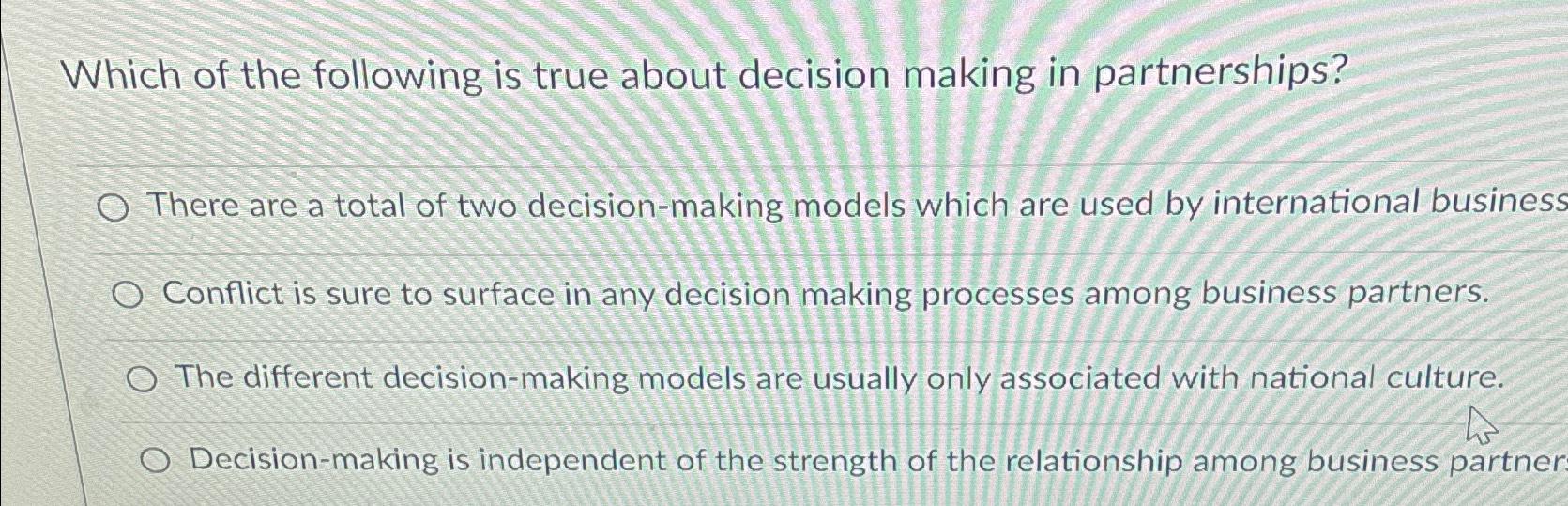 Solved Which of the following is true about decision making | Chegg.com