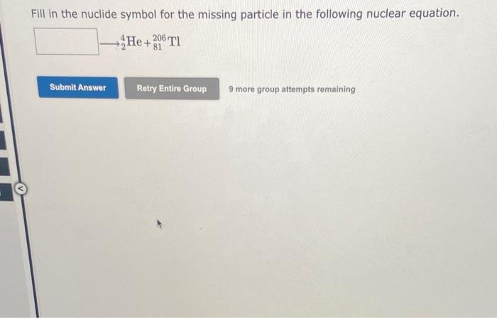 Solved Fill in the nuclide symbol for the missing particle | Chegg.com